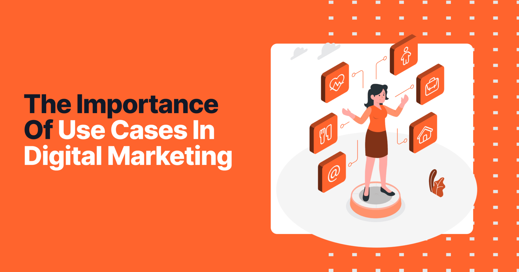 The Importance Of Use Cases In Digital Marketing - Oviond