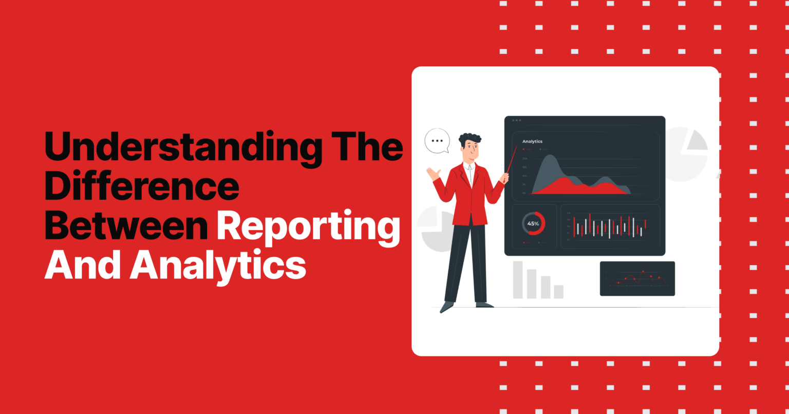 Understanding The Difference Between Reporting And Analytics | Oviond